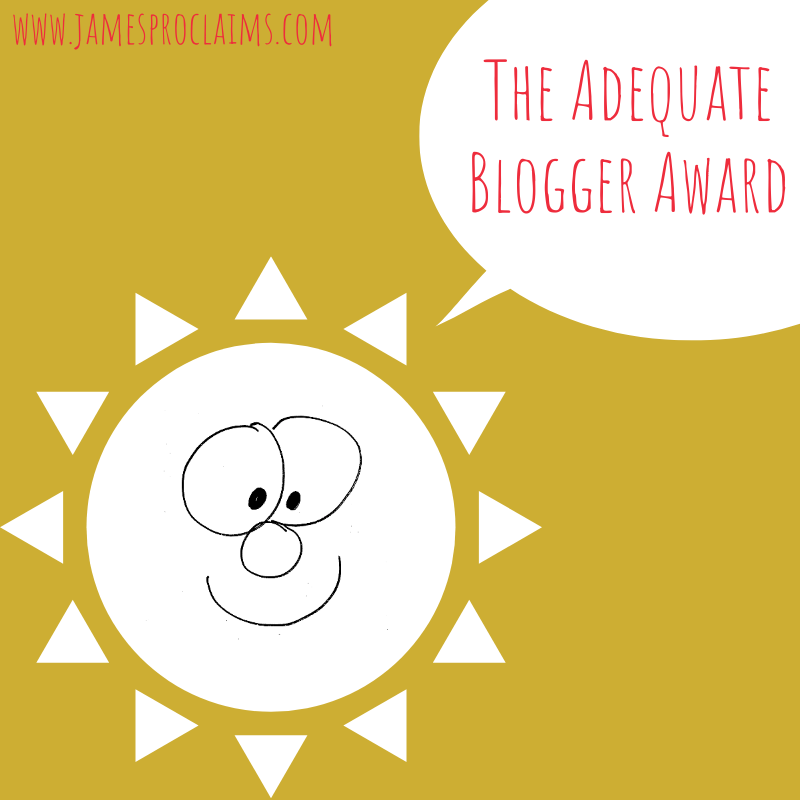 The Adequate Blogger Award – James Proclaims!